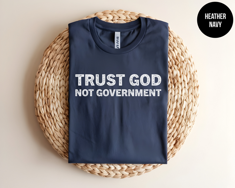 Trust God Not Government • Funny Christian Shirt – The Shirt Republic
