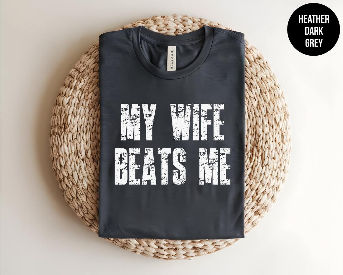 My Wife Beats Me • Funny Husband Gift – The Shirt Republic